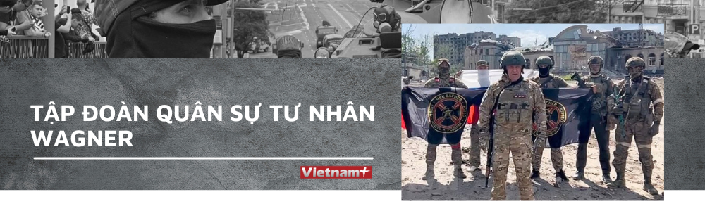 Tập đoàn Quân sự Tư nhân Wagner | Vietnam+ (VietnamPlus)