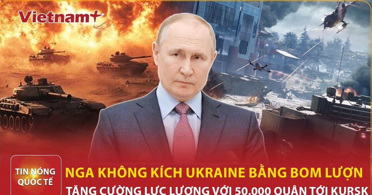 Nga dội bom lượn xóa sổ nhiều đơn vị Ukraine, biên giới Kursk chìm trong lửa đạn | Vietnam+ ...