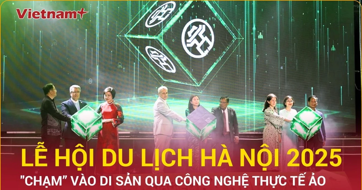 Lễ hội Du lịch Hà Nội 2025: Công nghệ và di sản kết hợp | Vietnam+ ...