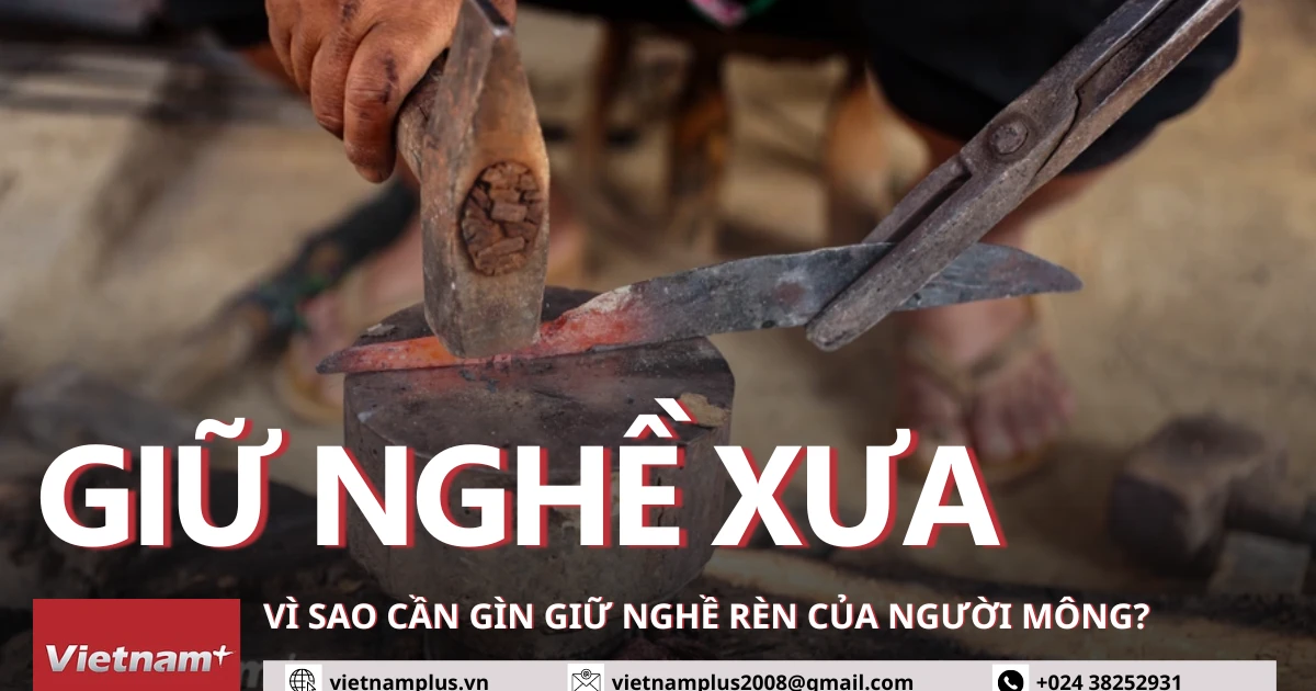Vì sao nghề rèn của người Mông cần được gìn giữ cho các thế hệ sau ...